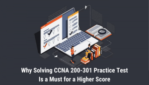 CCNA 200-301 Practice Test- Boost Your Success