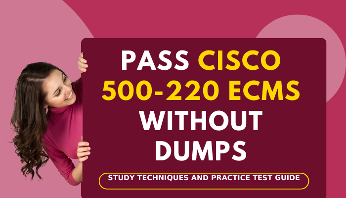 500-220 ECMS Exam Guide: Avoid Dumps, Use Practice Tests